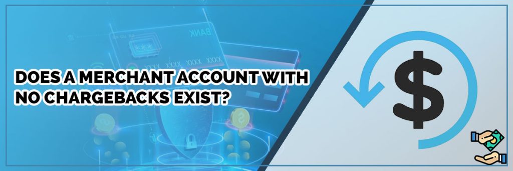 Does a Merchant Account With No Chargebacks Exist?